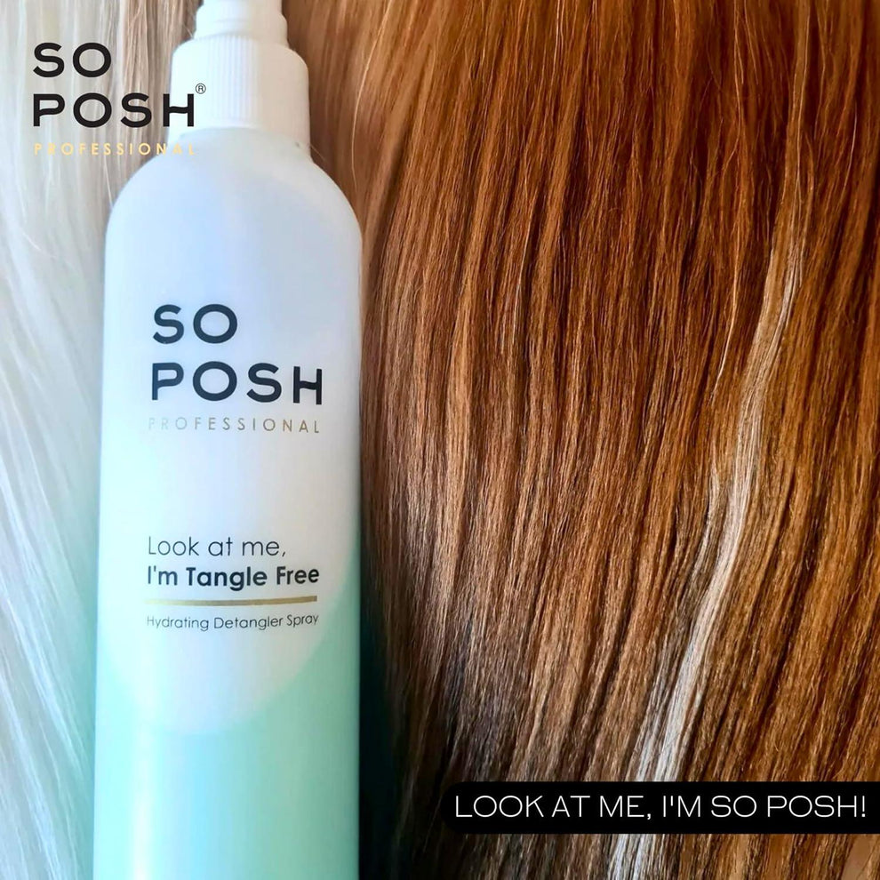 SO POSH - Look at Me, I'm Tangle Free – So Posh